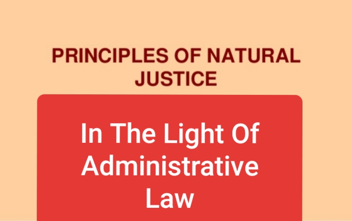 Principles Of Natural Justice In The Light Of Administrative Law